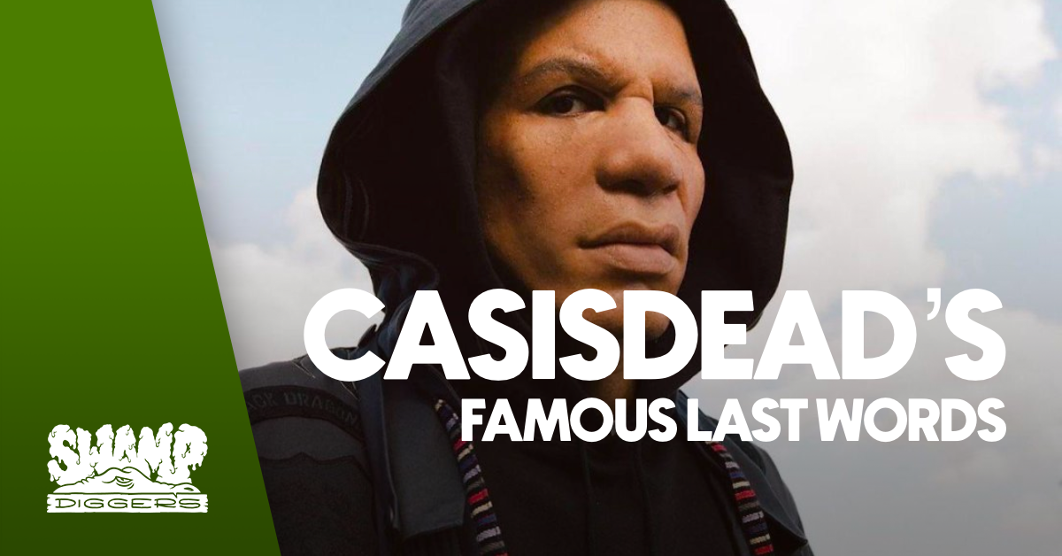 CASISDEAD’S FAMOUS LAST WORDS - SwampDiggers